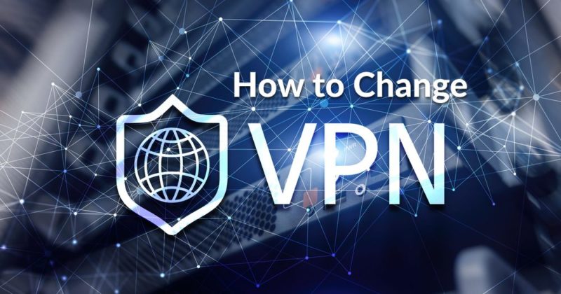 How To Change VPN how-to-change-vpn
